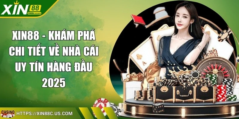 Xin88 – Thương Hiệu Uy Tín Với 2.000 Trò Chơi Tại Xin88c